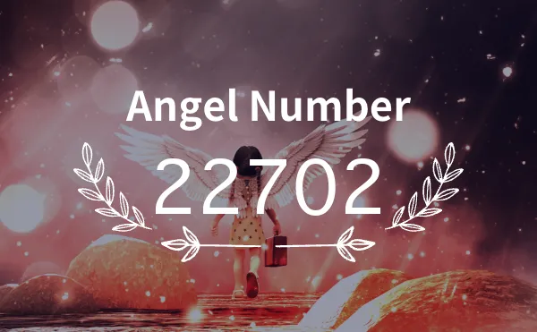 エンジェルナンバー22702の意味を神崎美希が示す